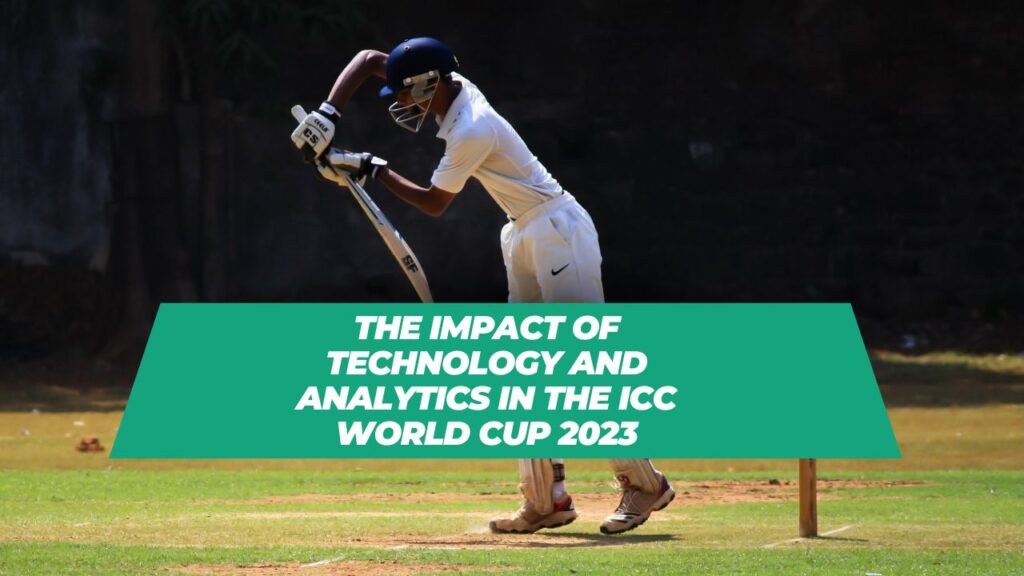 The Impact of Technology and Analytics in the ICC World Cup 2023 - My ...